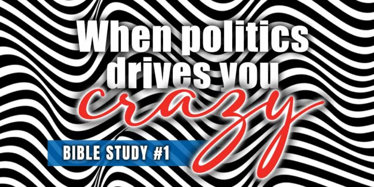 When politics drives you crazy: Part 1 – FORWARD IN CHRIST